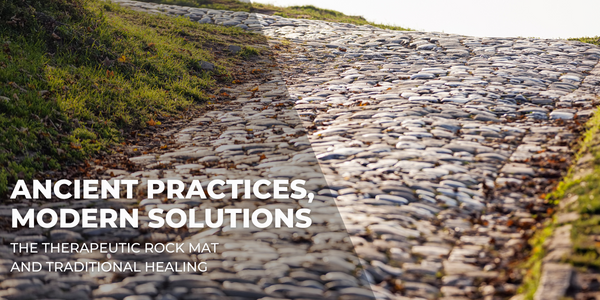 Ancient Practices, Modern Solutions: The Therapeutic Rock Mat and ...